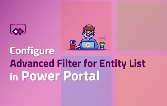How to Configure Advanced Filters in Dynamics 365 PowerApps Portal