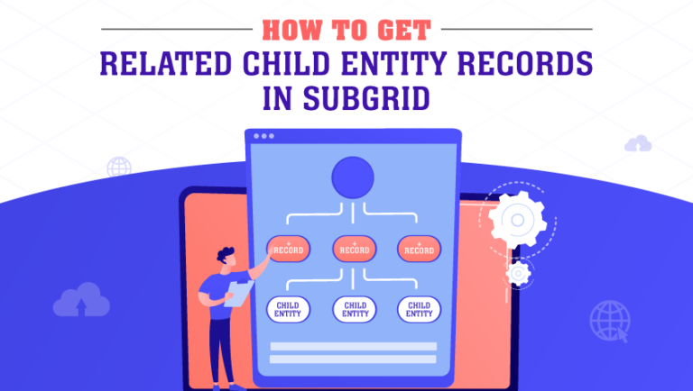 How to Get Related Child Entity Record in SubGrid?