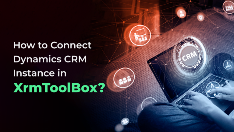 How To Connect Dynamics Crm Instance In Xrmtoolbox